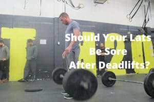 Should Your Lats Be Sore After Deadlifts? (4 Factors to Consider) - My ...