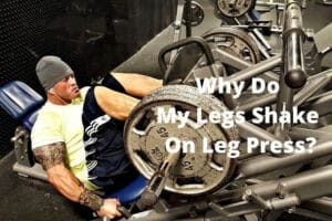 Why Do My Legs Shake On Leg Press? (3 Things You Need to Know) - My Bodyweight Exercises