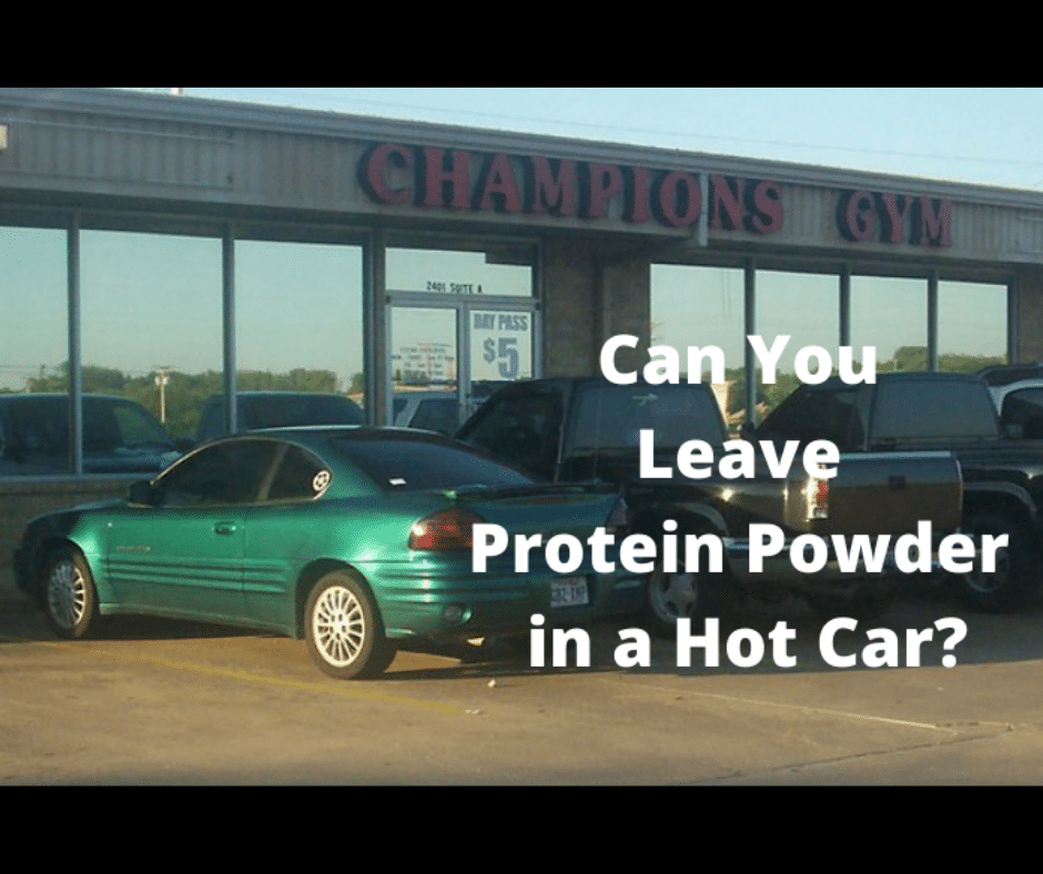 Can You Leave Protein Powder in a Hot Car? (4 Things You Need to Know ...