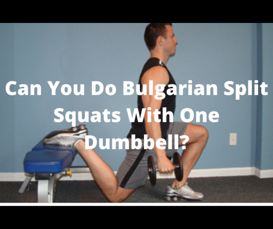 Can You Do Bulgarian Split Squats With One Dumbbell? (Examples Included ...