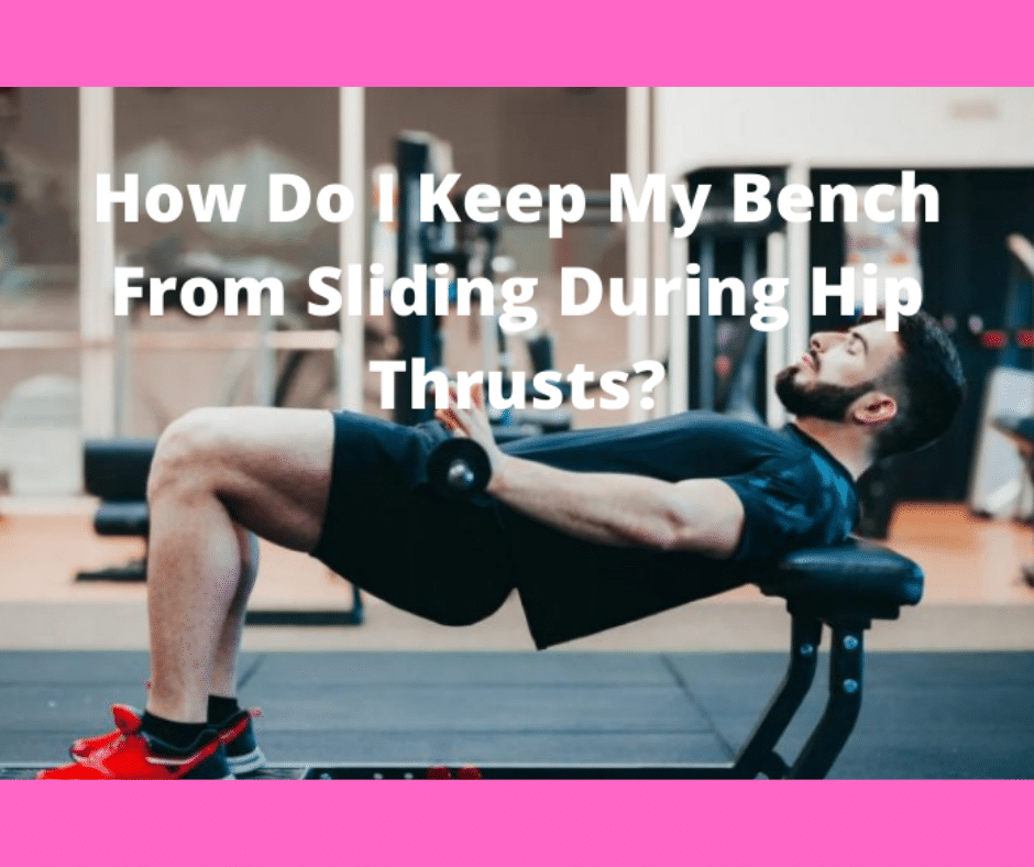 How Do I Keep My Bench From Sliding During Hip Thrusts? (Solved!) - My ...