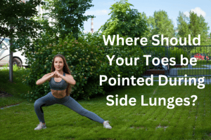 Where Should Your Toes be Pointed During Side Lunges? - My Bodyweight ...